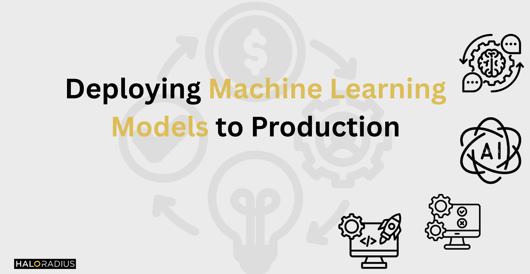How to Deploy a ML Model to Production: A Comprehensive Guide - Halo Radius